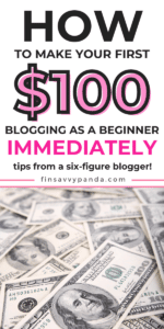 How To Make Your First $100 Blogging: My Journey to Earning 6 Figures a Year - FinSavvy Panda